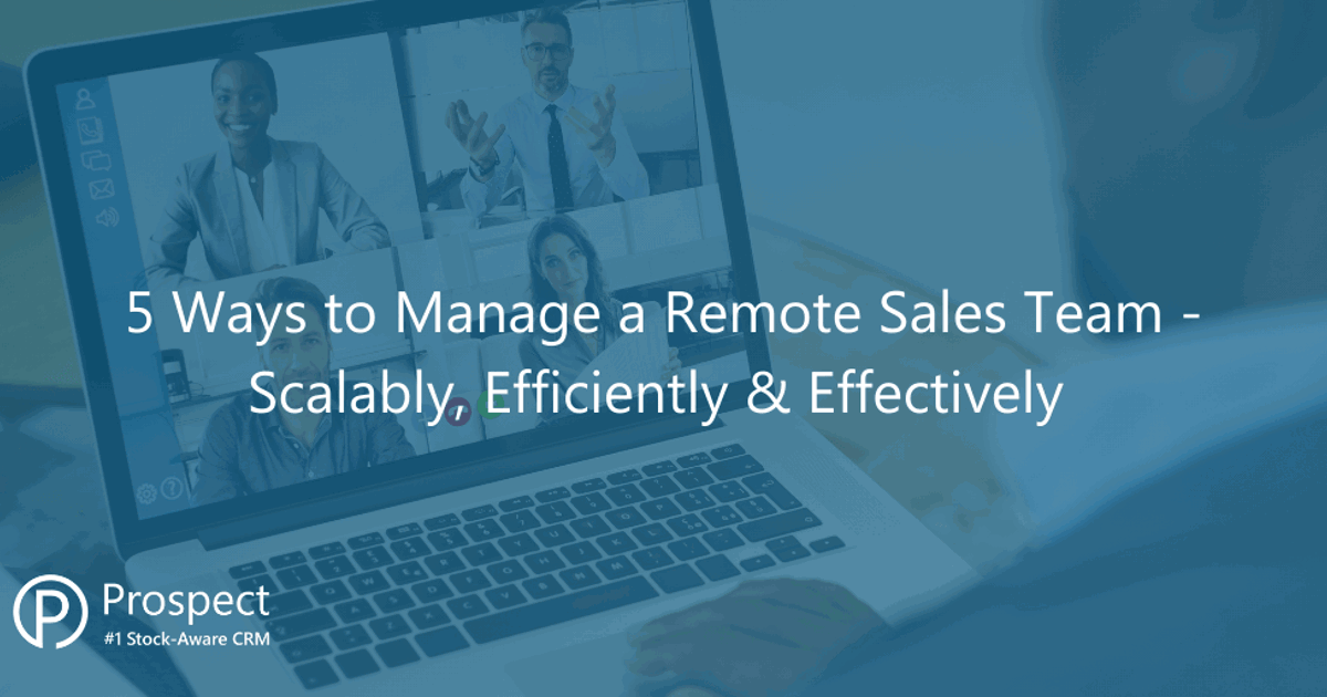 Manage Remote Sales Teams Efficiently | 5 Key Strategies | Prospect CRM