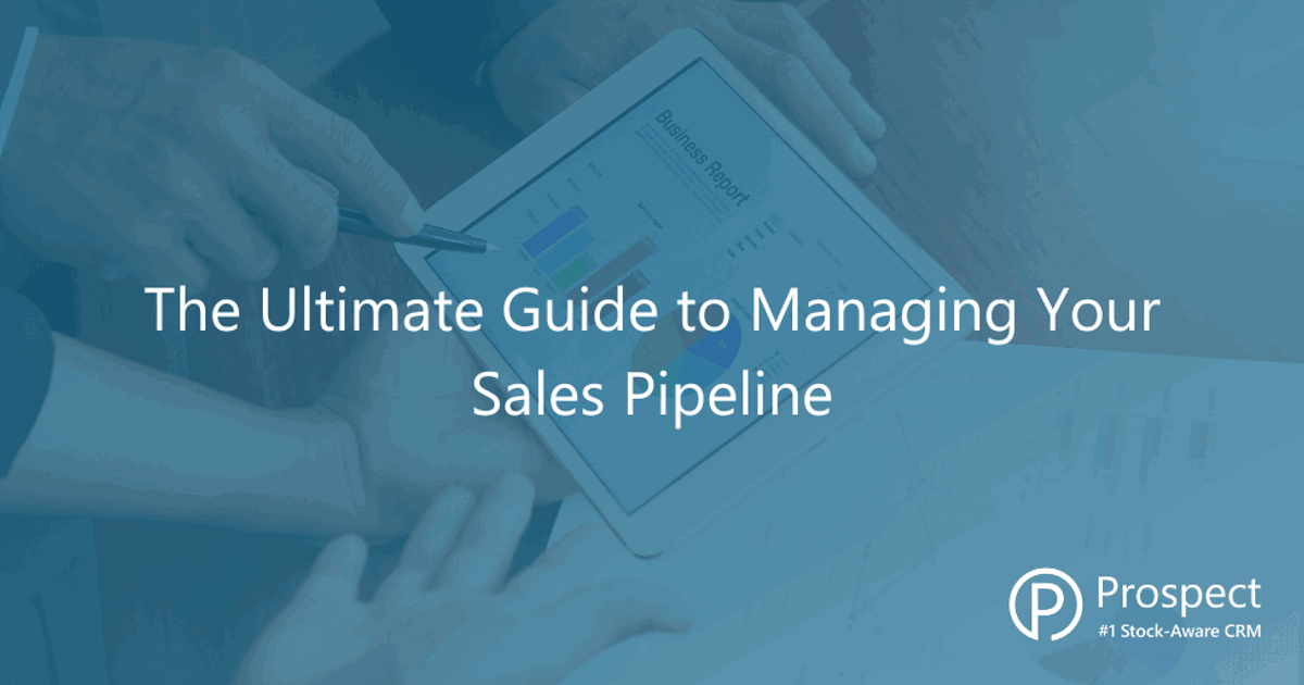 The Ultimate Guide to Managing Your Sales Pipeline | Prospect CRM