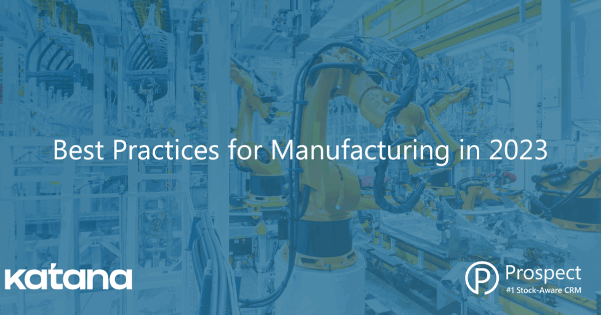 Best Manufacturing Practices for 2023 | Boost Efficiency | Prospect CRM